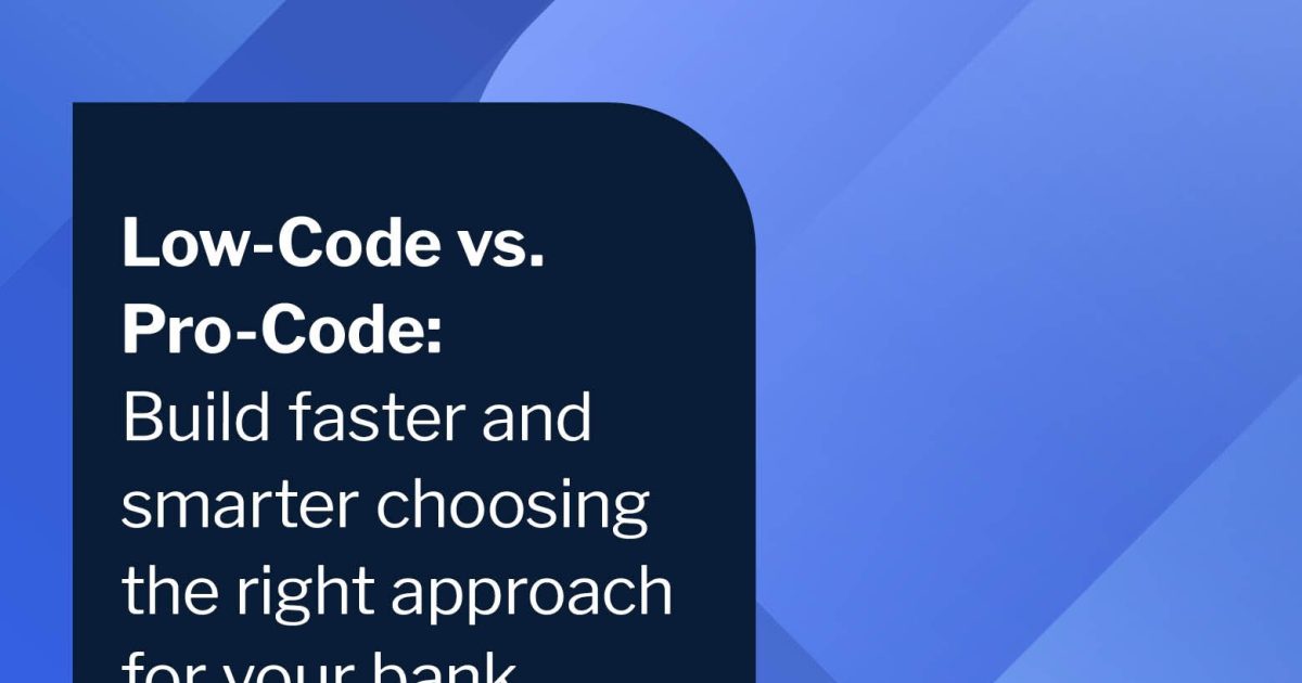 Backbase | Low-Code vs. Pro-Code: Build faster and smarter choosing…